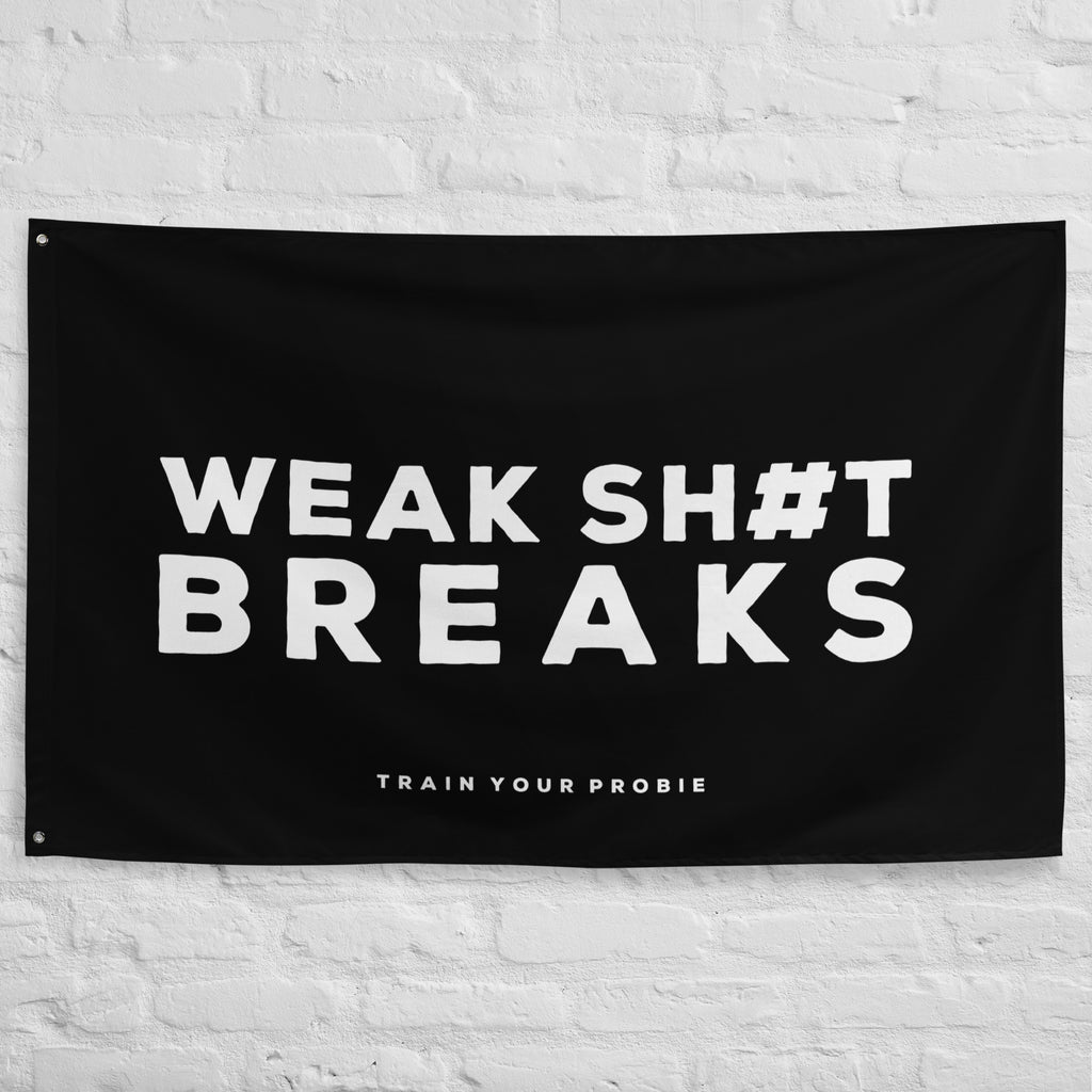 Weak Sh#t Breaks Flag – Train Your Probie